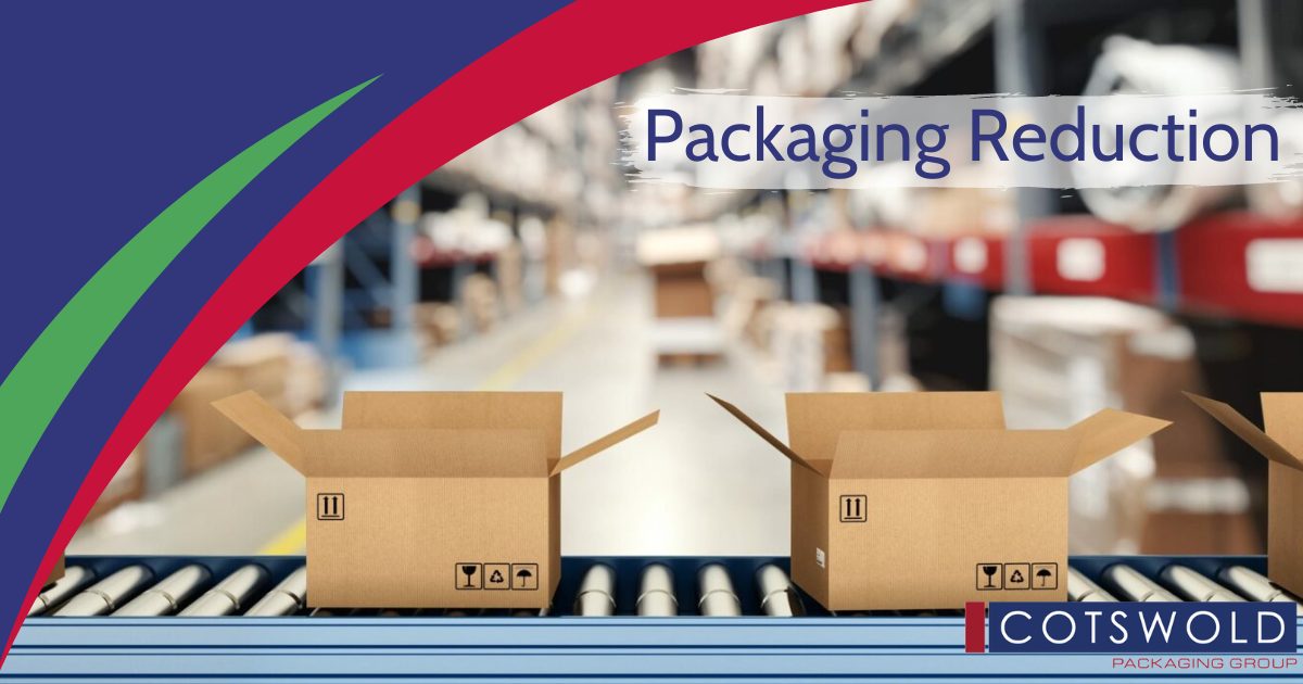 Packaging Reduction or Effective Packing - Cotswold Packaging Group